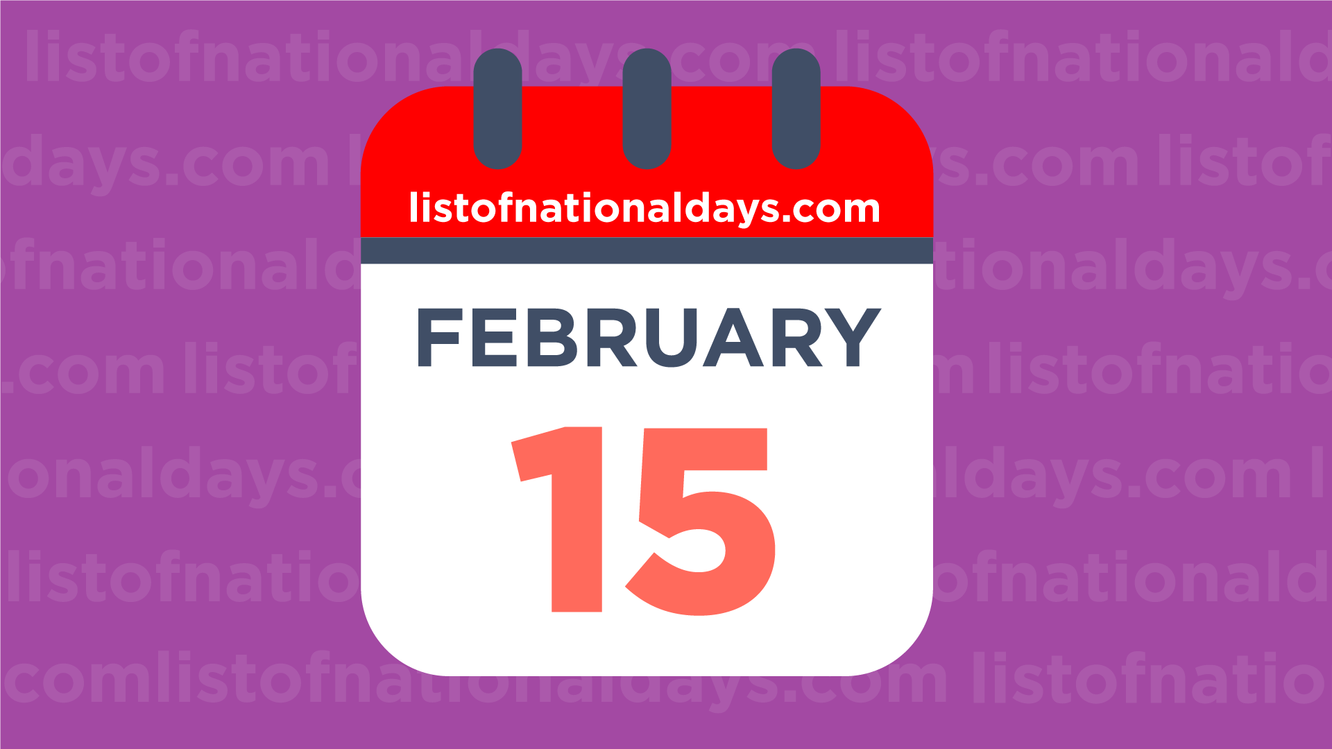 FEBRUARY 15TH National Holidays Observances Famous Birthdays