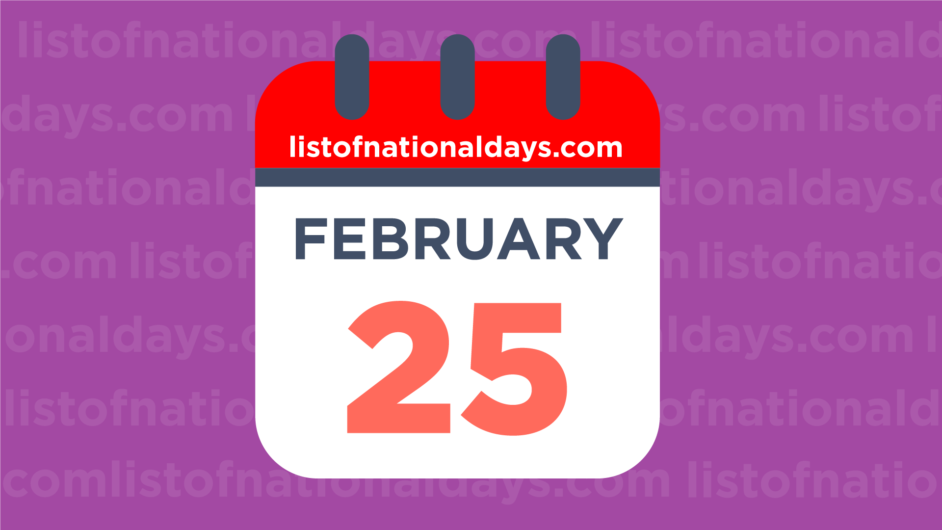 FEBRUARY 25TH National Holidays Observances Famous Birthdays