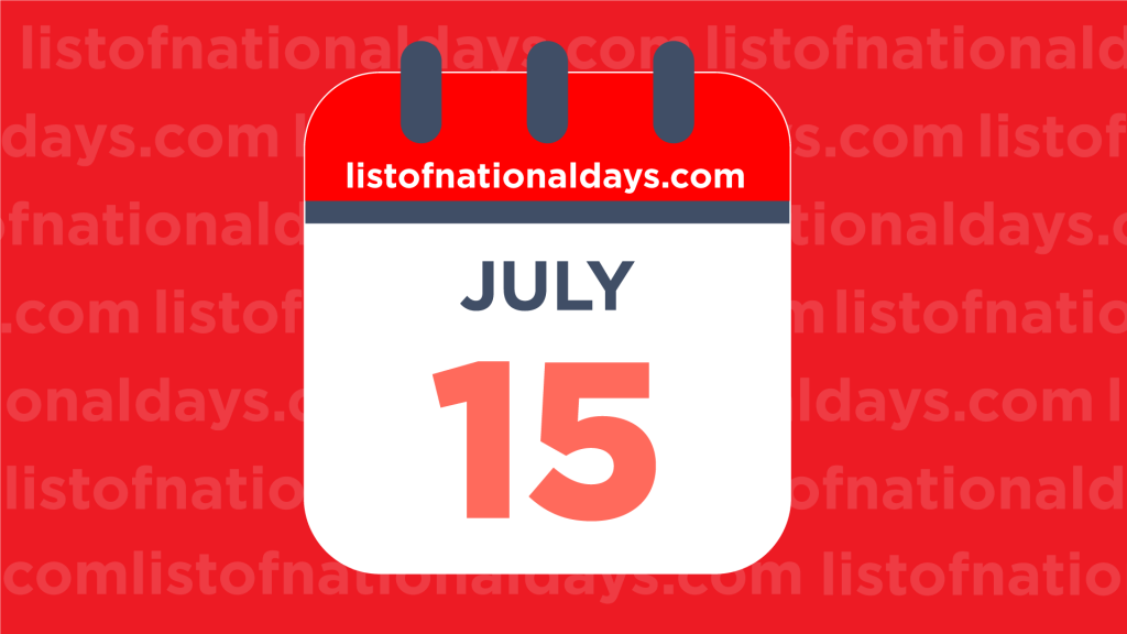 July 15th National Holidays Observances And Famous Birthdays July 15th National Holidays Observances And Famous Birthdays